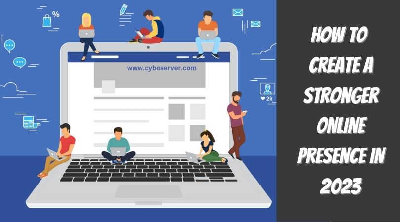 How To Create A Stronger Online Presence In 2024 » CyboServer